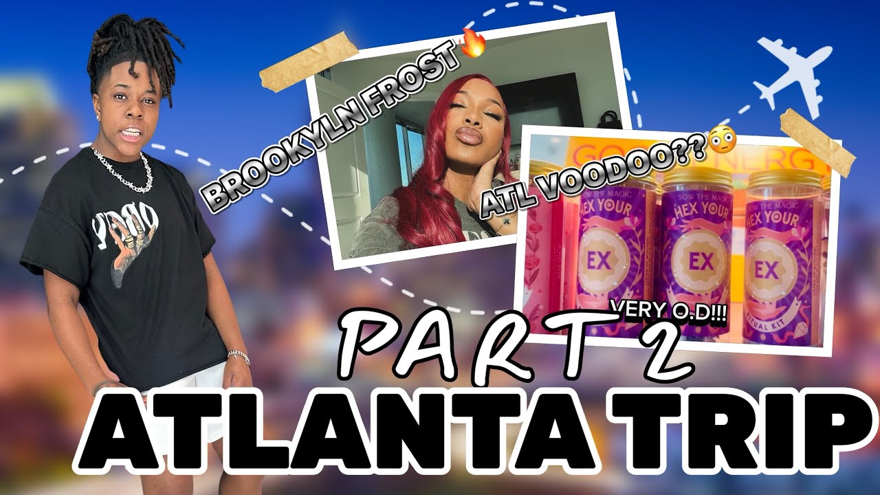 ATL TRIP- PART 2 (WE MET ⁠@brooklynfrost6852 🔥and DOES ATL HAVE VOODOO😳 ...