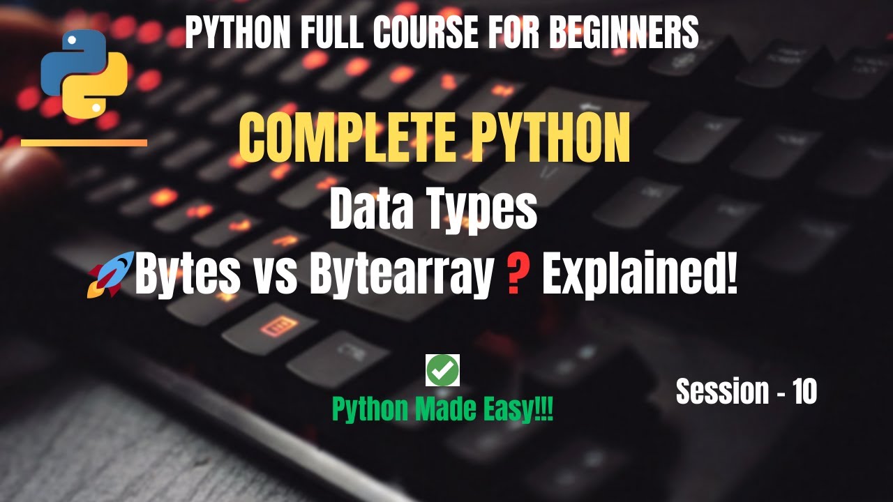 Session 10- Python Bytes & Bytearray DataTypes | Python full course ...