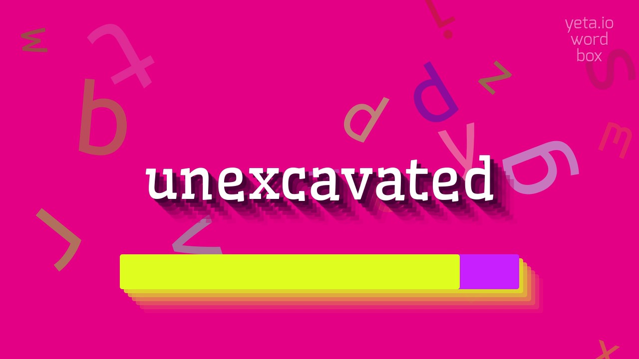 How to say "unexcavated"! (High Quality Voices) - YouTube