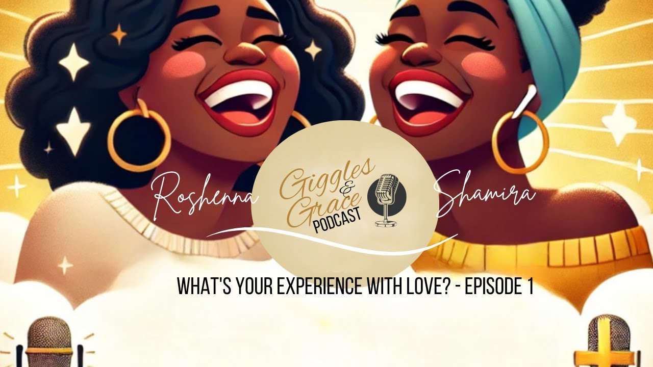 🎙️ What's Your Experience with Love? – Giggles and Grace Podcast - YouTube