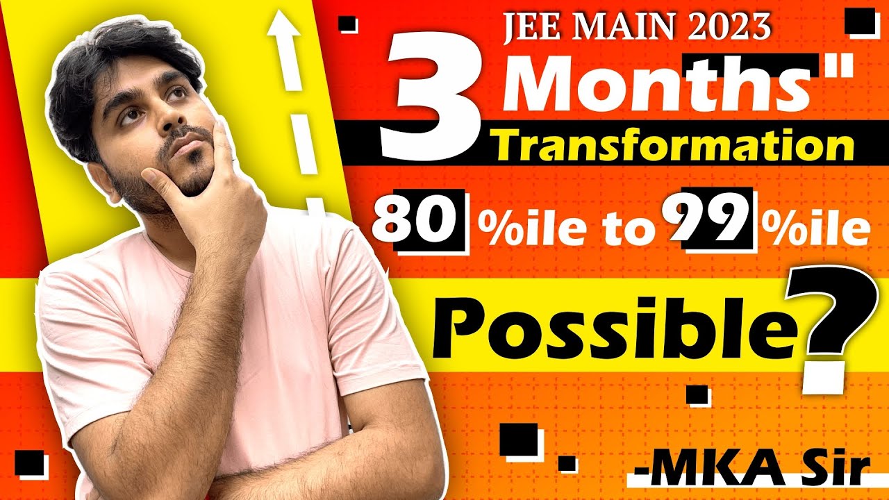 🟢 JEE MAIN 2023 | 3 Months transformation | Guaranteed 99%ile | MKA Sir ...