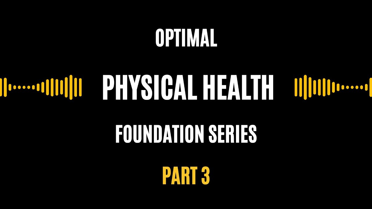 Optimal Physical Health | Foundation Series Part 3 - YouTube