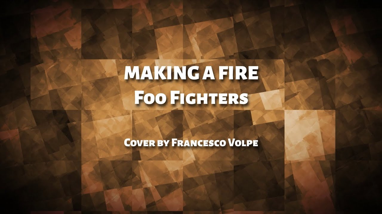 Making a fire - Foo Fighters. Cover by Francesco Volpe - YouTube