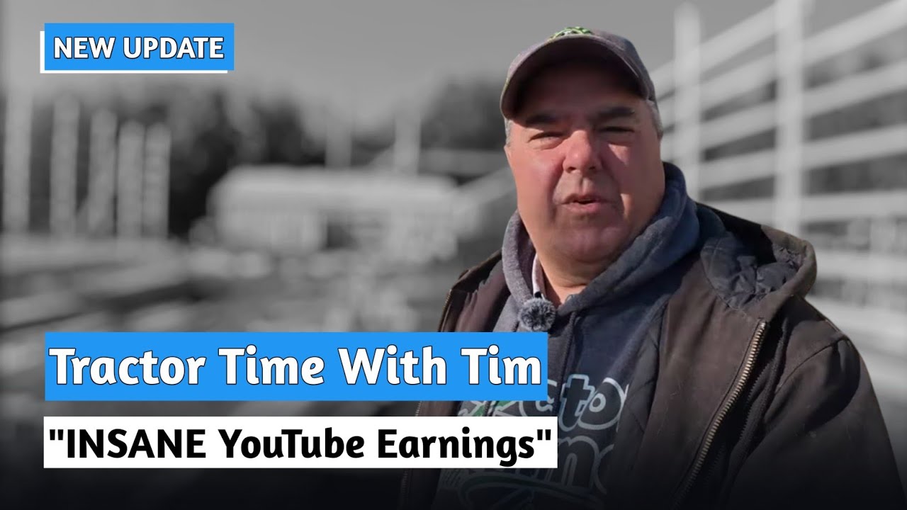 Tractor Time With Tim INSANE YouTube Earnings | This Is How Much ...