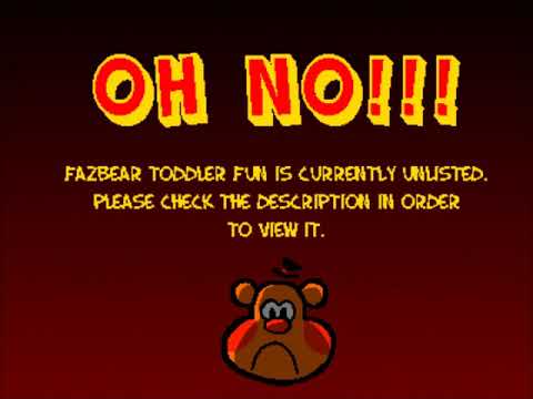 The original Fazbear Toddler Fun video is Unlisted!!! (READ DESC) - YouTube