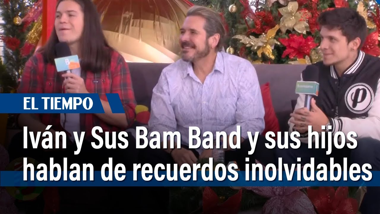 Iván y Sus Bam Band y sus hijos hablan de recuerdos inolvidables en las ...