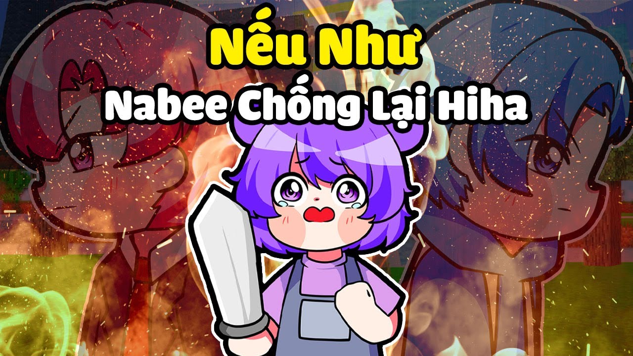 NẾU NHƯ NABEE QUYẾT ĐỊNH CHỐNG LẠI TỔNG THỐNG HIHA ĐỘC ÁC TRONG ...