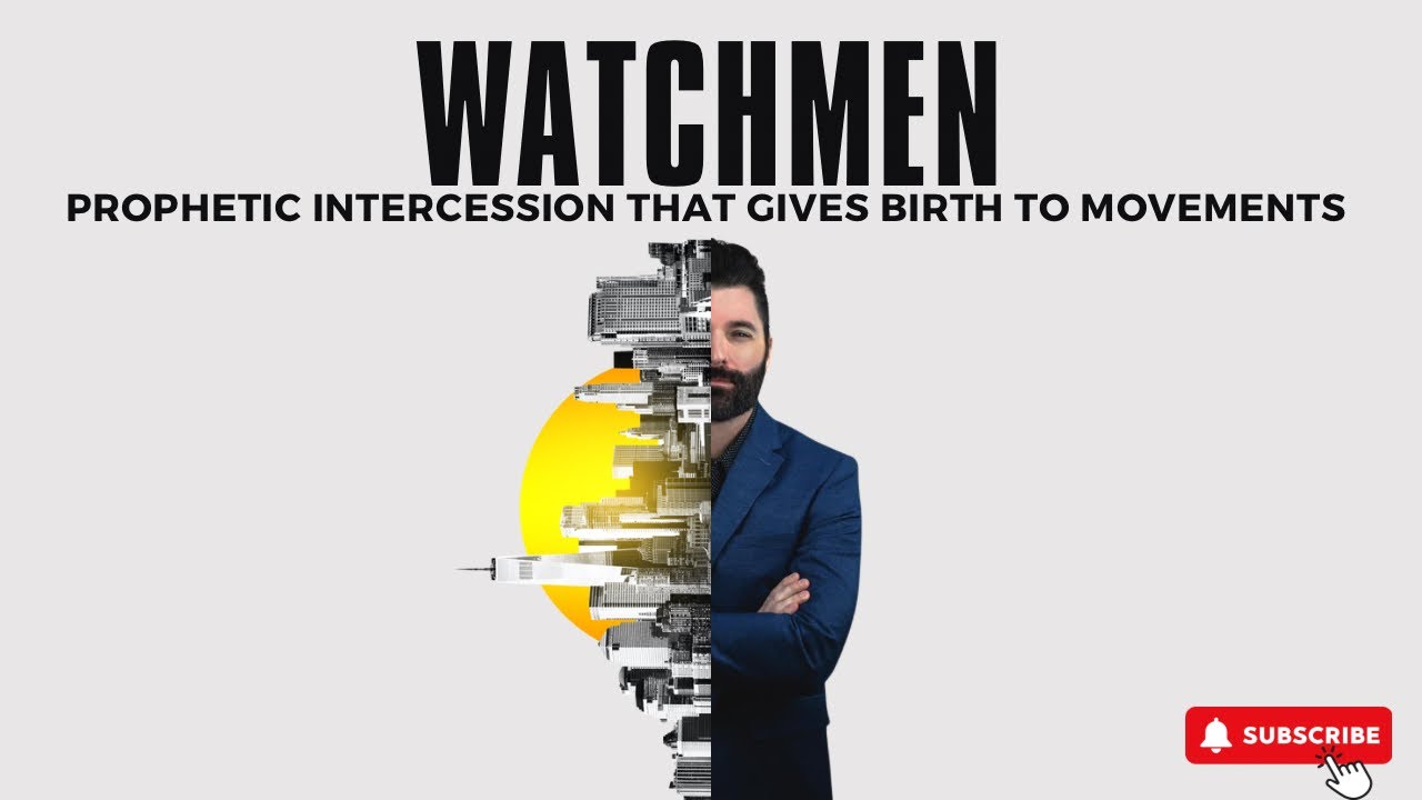 Watchmen Prophetic Intercession that Gives Birth to Movements Session 2 ...