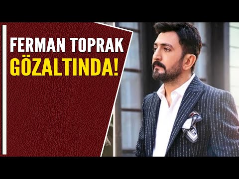 FERMAN TOPRAK GÖZALTINDA!