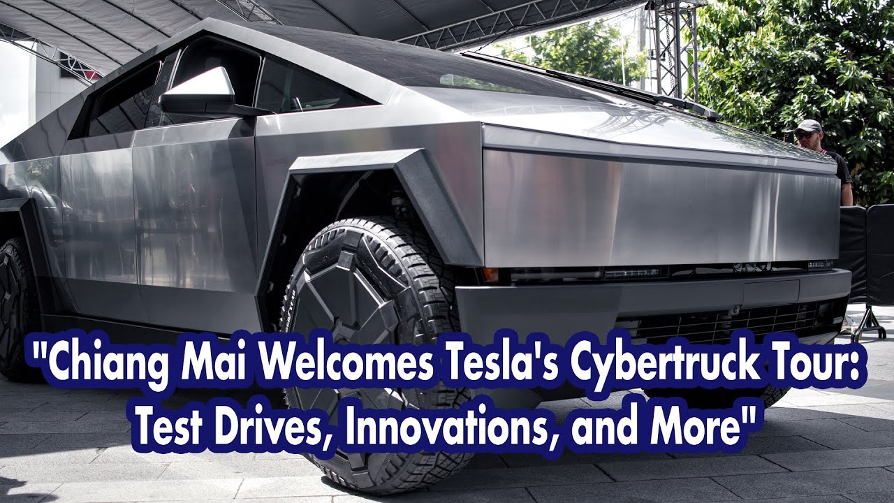 "Chiang Mai Welcomes Tesla's Cybertruck Tour: Test Drives, Innovations ...