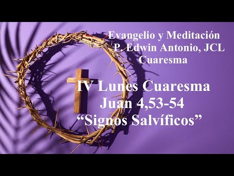 Evangelio IV Lunes Cuaresma (C) Juan 4,43-54 "Signos Salvíficos" P ...