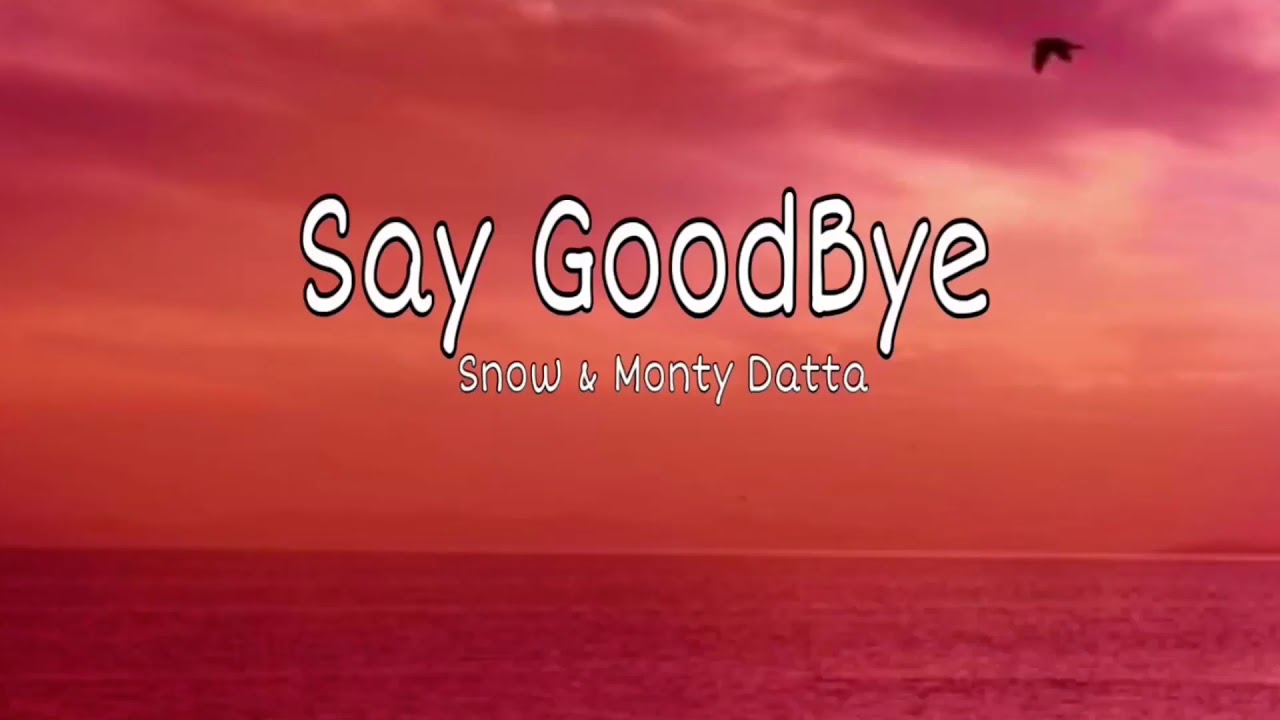 Say GoodBye - Snow & Monty Datta (បទអង់គ្លេសកំពុងល្បី) - YouTube