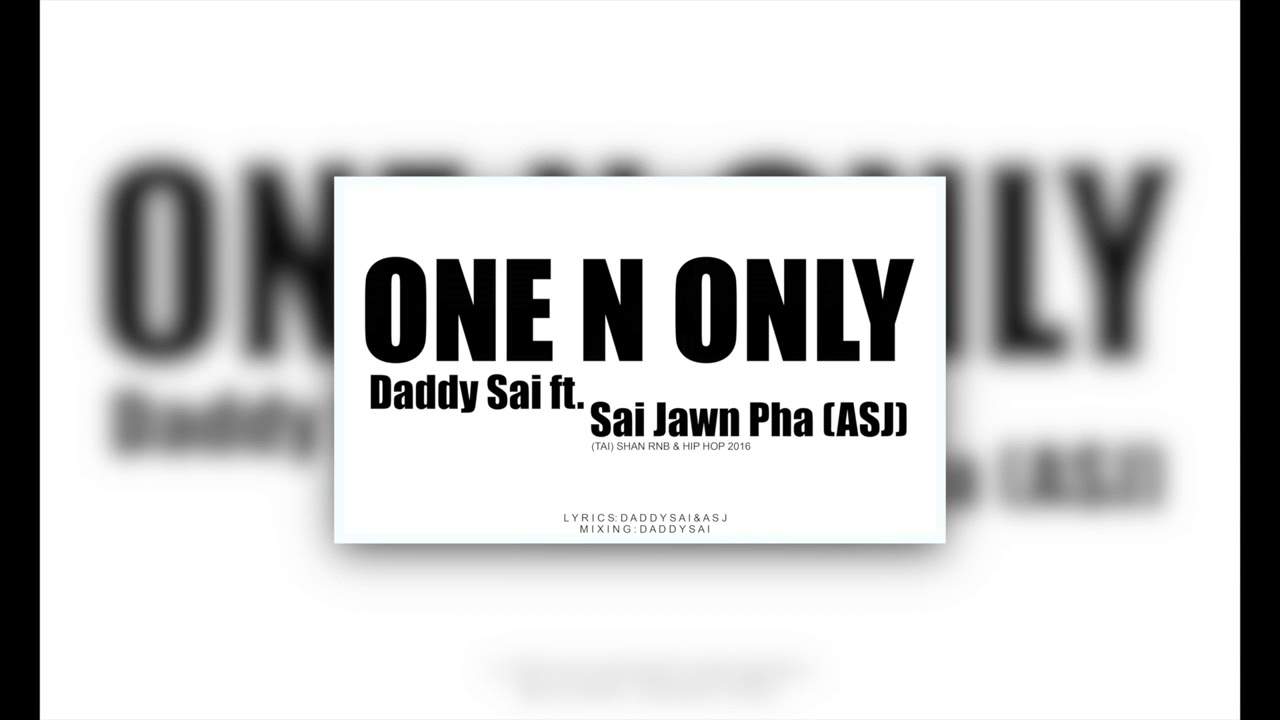 DADDYSAI_One And Only FT SAI JAWN PHA (ASJ) - YouTube