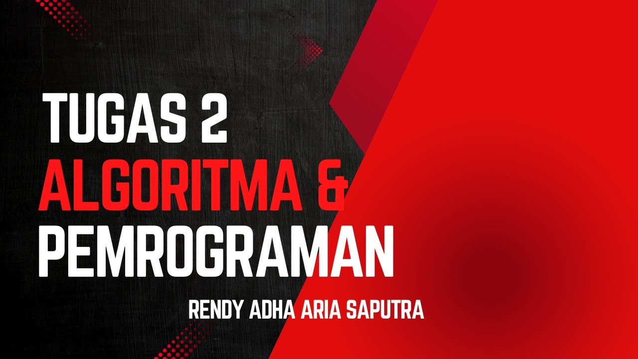 TUGAS 2 ALGORITMA DAN PEMROGRAMAN RENDY ADHA ARIA SAPUTRA - YouTube
