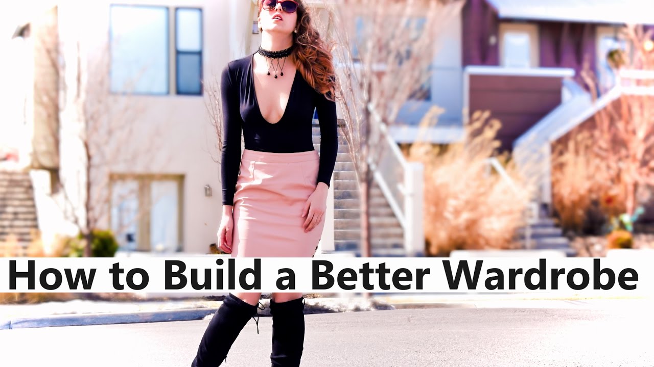 HOW TO BUILD A BETTER WARDROBE!! - YouTube