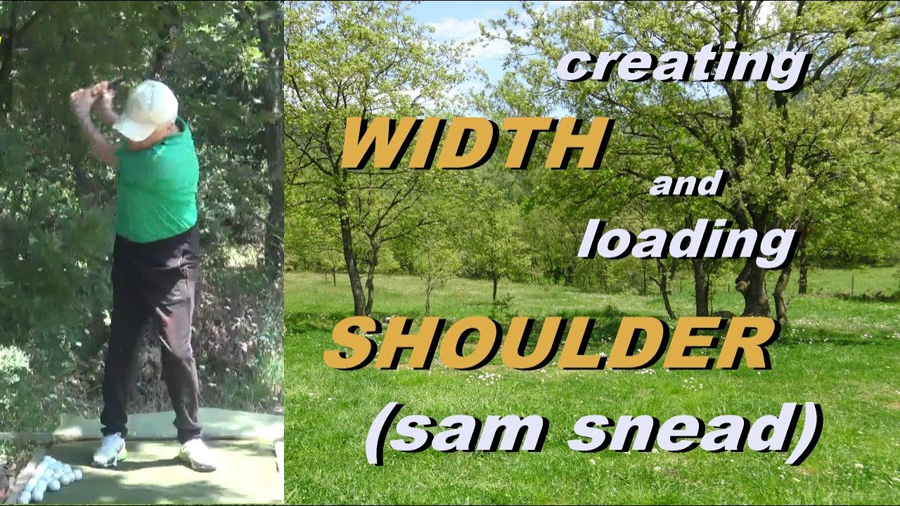 ( SAM SNEAD SWING) ( CREATING WIDTH ) and ( LOADING SHOULDER ) ( in ...