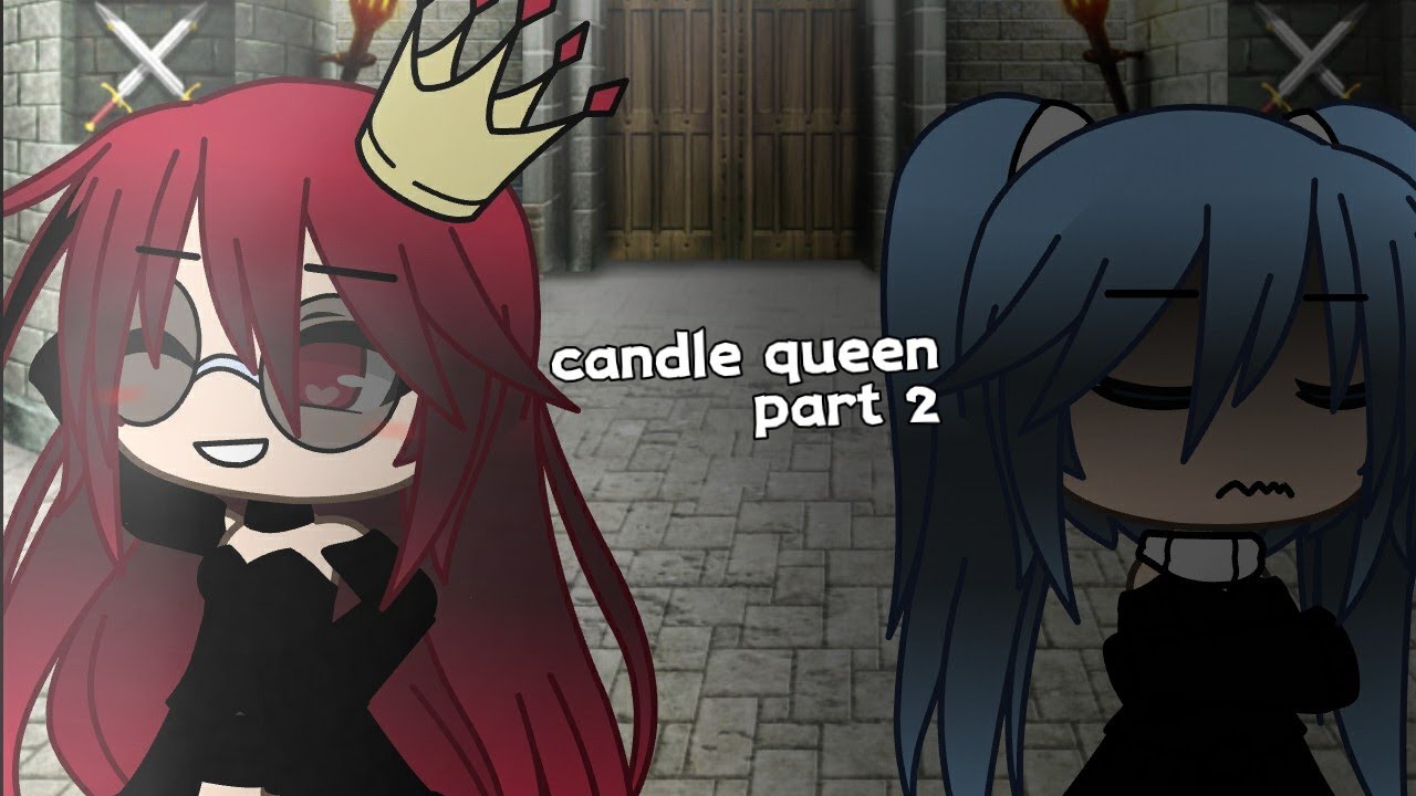Candle Queen Gacha Life at Cameron Coppin blog
