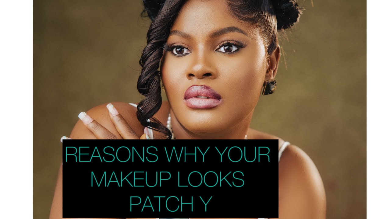 REASONS WHY YOUR MAKEUP LOOKS PATCHY NO MATTER HOW YOU TRY. - YouTube