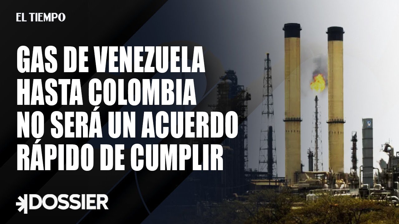 Gas de Venezuela hasta Colombia no será un acuerdo rápido de cumplir ...