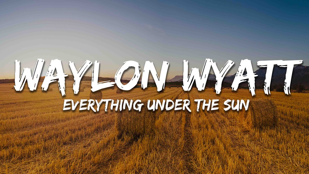 Waylon Wyatt - Everything Under The Sun (Lyrics) - YouTube