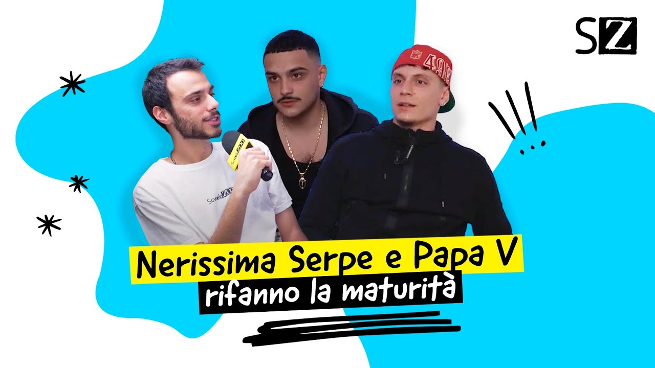 NERISSIMA SERPE e PAPA V rifanno la maturità - YouTube