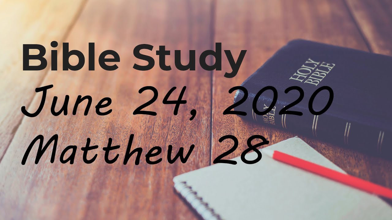 Bible Study Matthew 28 - YouTube
