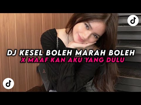 DJ KESEL BOLEH MARAH BOLEH X MAAFKAN AKU YANG DULU YANG KALIAN CARI!!!