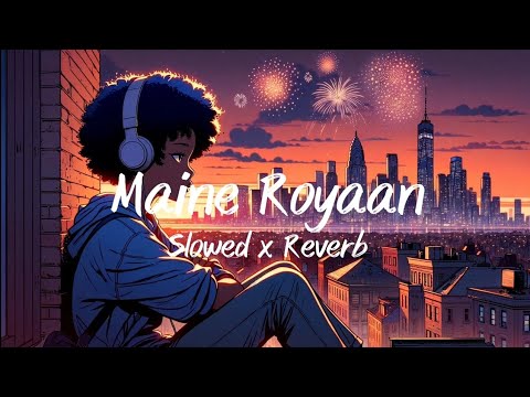 Maine Royaan || Slowed x Reverb || Tanveer Ivan || @NewGen_lofi ...