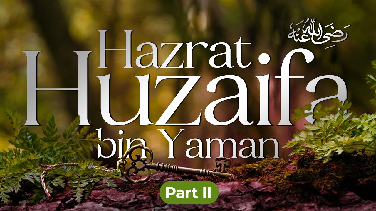 Hazrat Huzaifa bin Yaman | Part 2 | The Greatest Men | Abu Saad - YouTube
