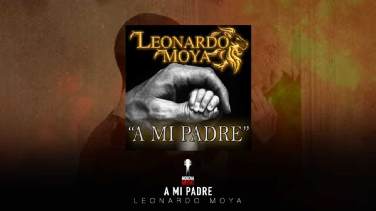A mi Padre - Leonardo Moya [ video letra ] - YouTube Music