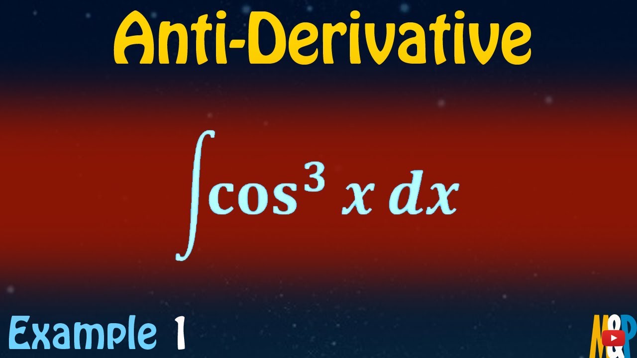 Anti Derivative Example 1 Cosine Cube Of X YouTube anti-derivative-example-1-cosine-cube-of-x-youtube