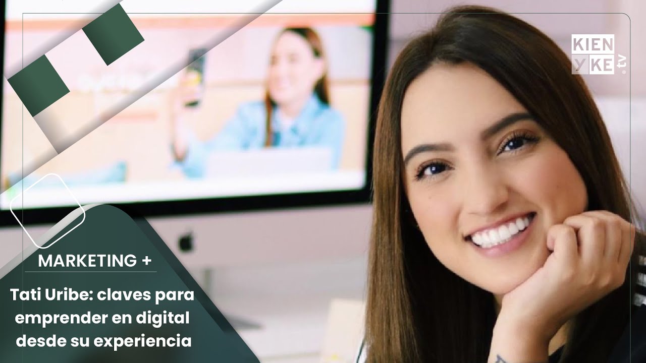 Tati Uribe: claves para emprender en digital desde su experiencia - YouTube