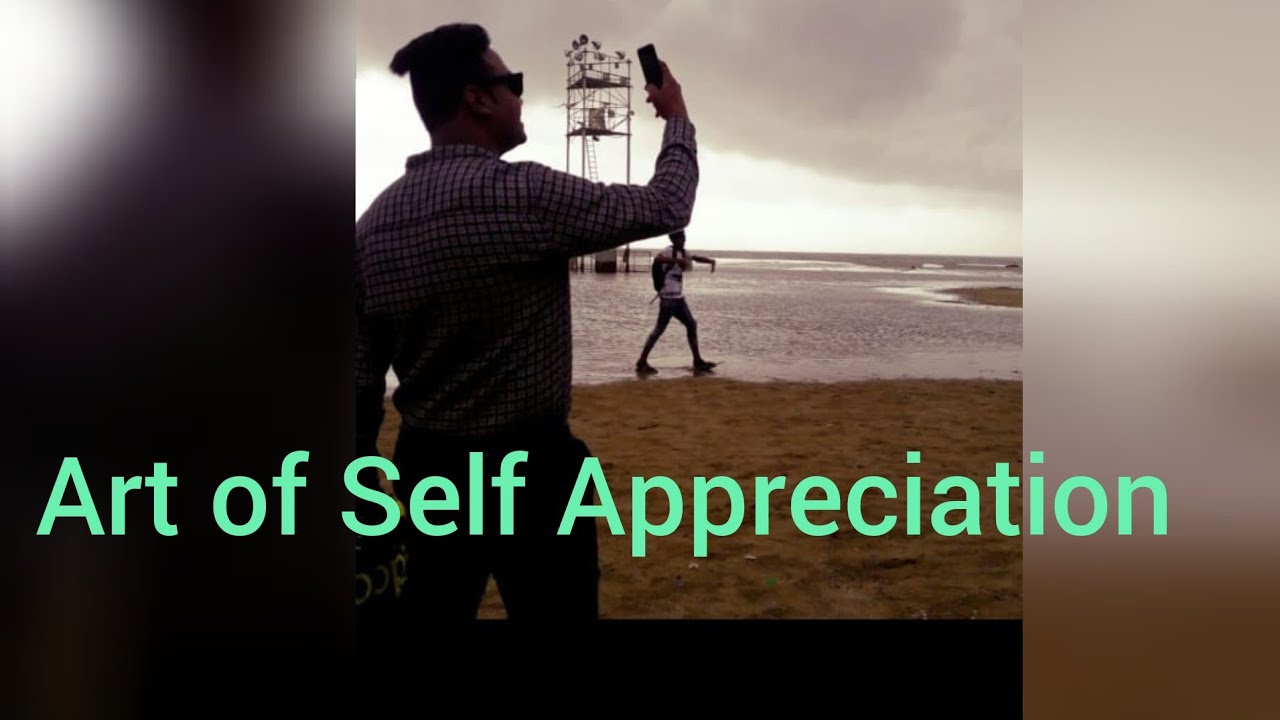 Art of Self Appreciation - YouTube