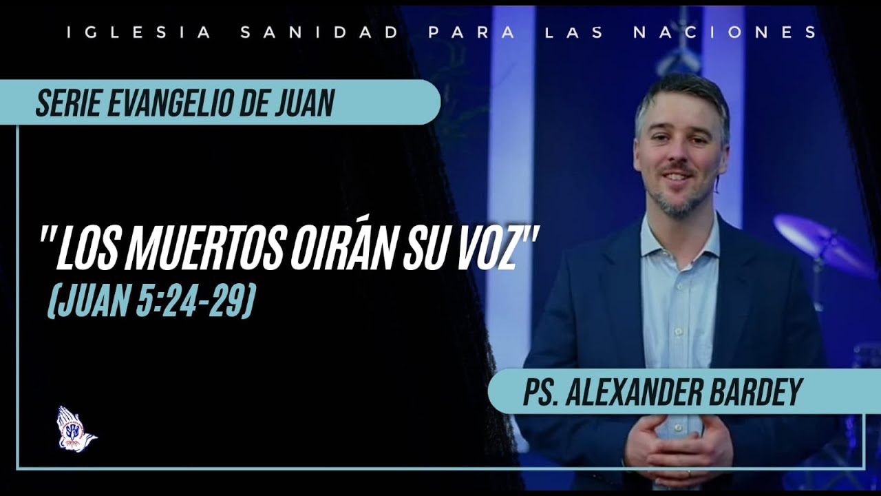 Los muertos oirán su voz (Juan 5:24-29) - Ps. Alexander Bardey - YouTube