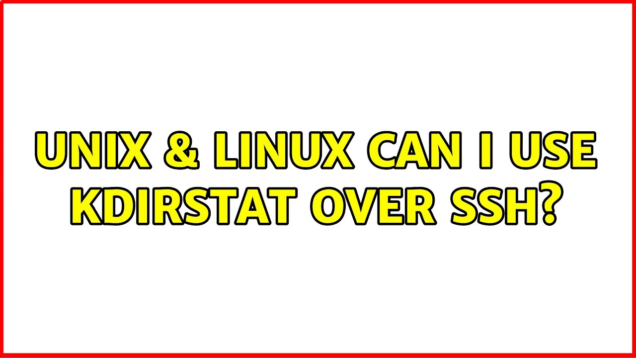 Unix & Linux: Can I use KdirStat over SSH? (6 Solutions!!) - YouTube