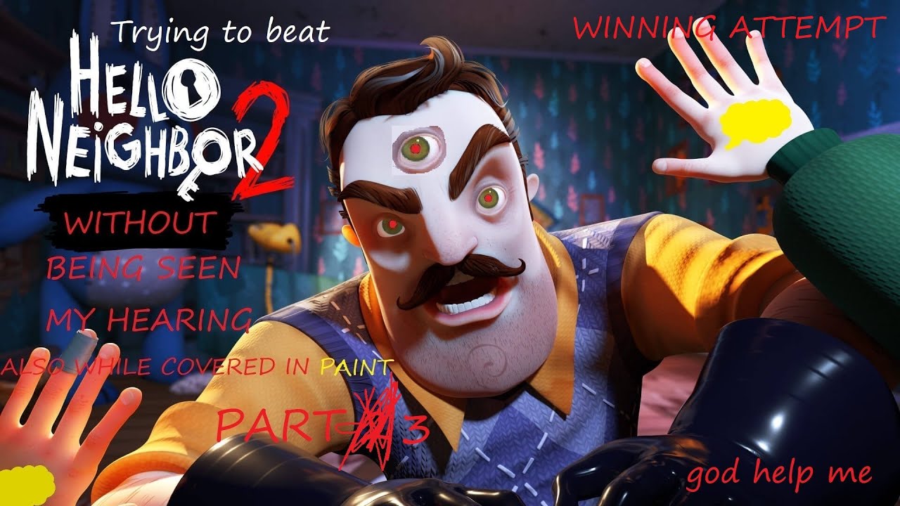 Beating Hello Neighbor 2 without being seen, without hearing and ...