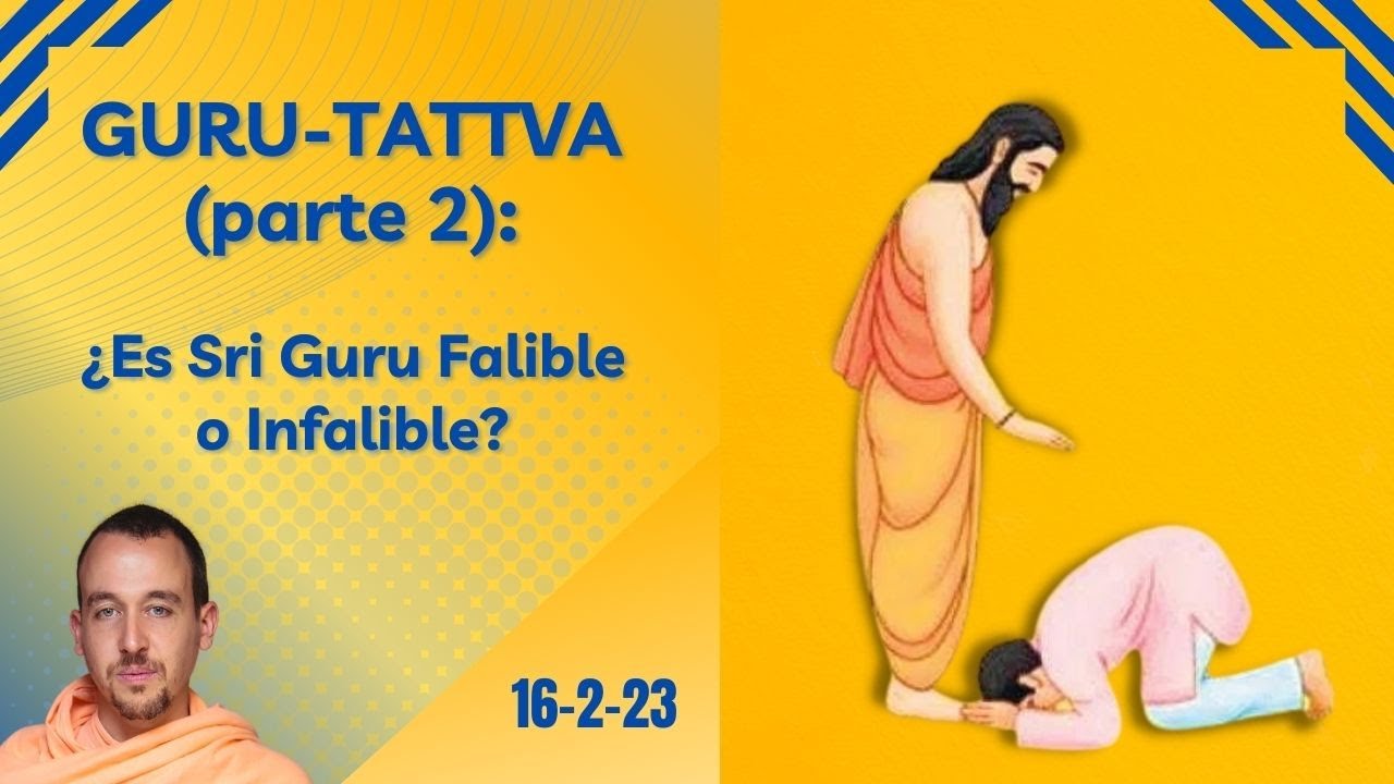 GURU-TATTVA (parte 2): ¿Es Sri Guru Falible o Infalible? - 16-2-23 ...