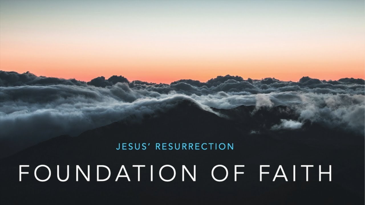 Jesus' Resurrection - Foundation of Faith - YouTube