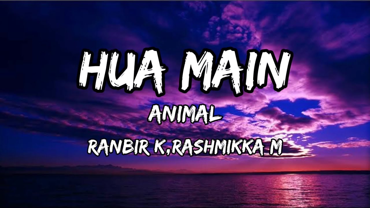 HUA MAIN (LYRICS) ANIMAL | Ranbir Kapoor,Rashmika M | Sandeep V ...