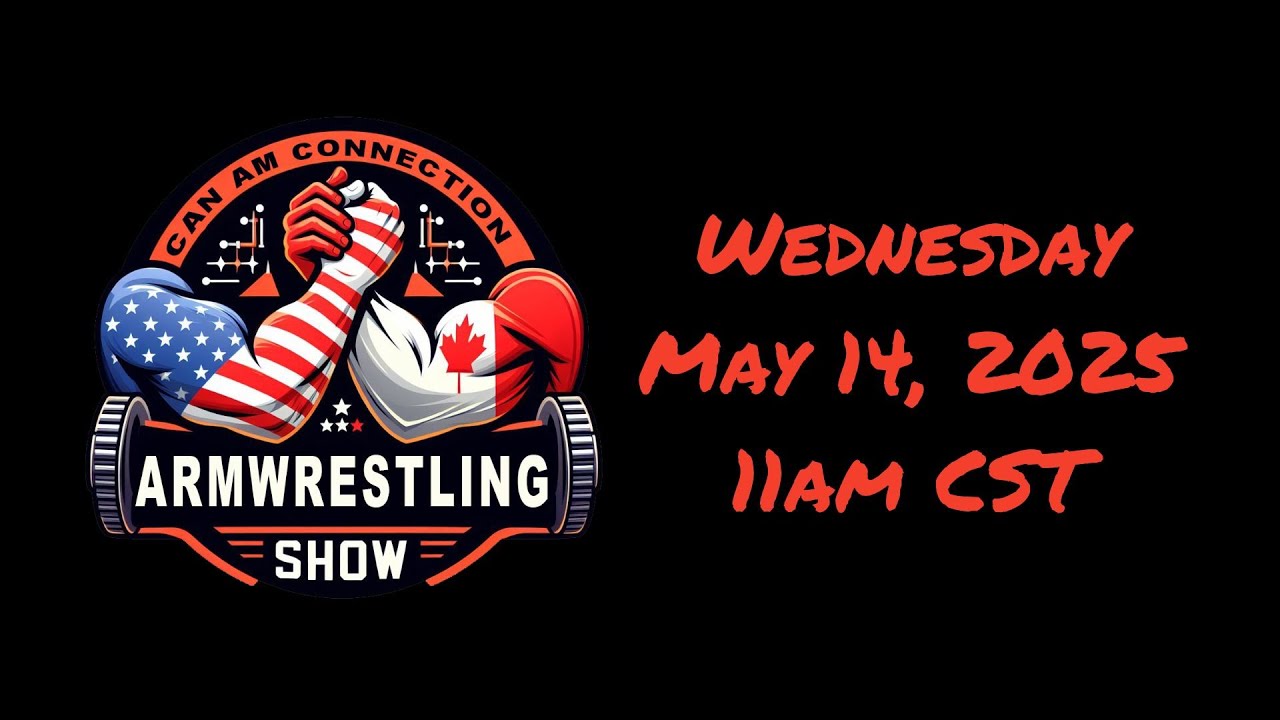 CAN/AM Connection Armwrestling Show - May 14, 2025 - YouTube