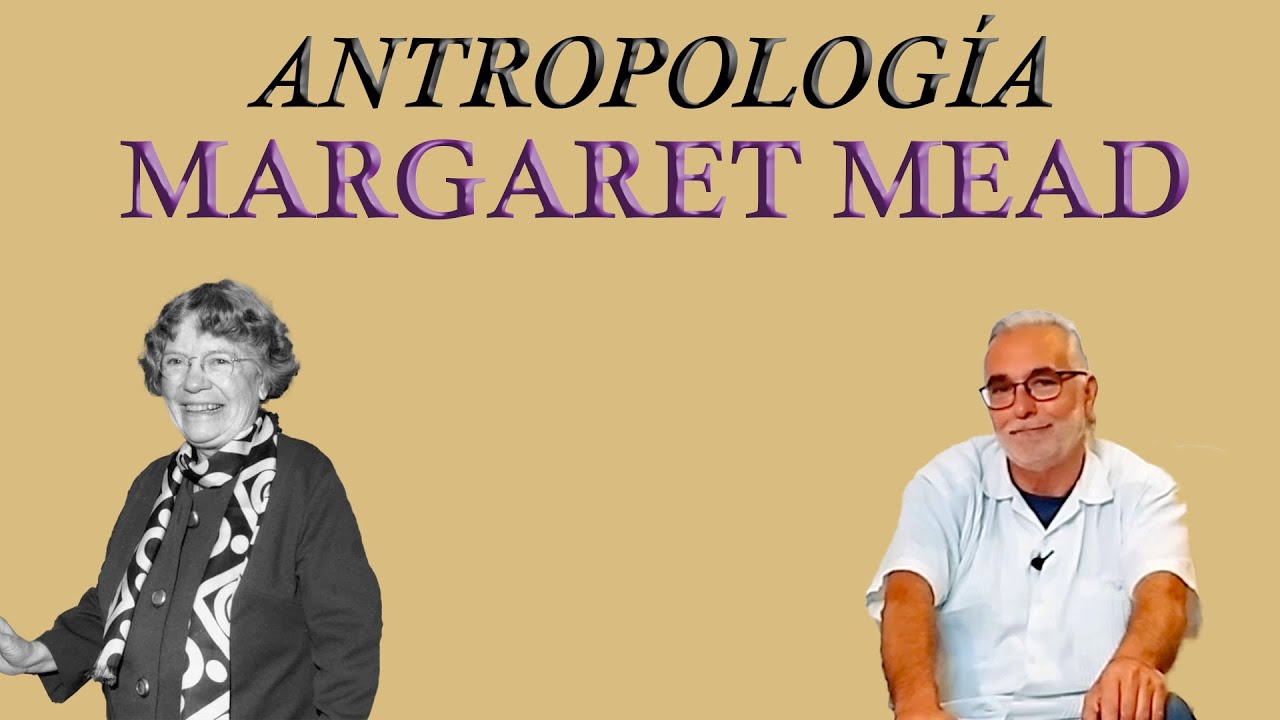 Margaret Mead (1901-1978): antropología de la posibilidad - YouTube