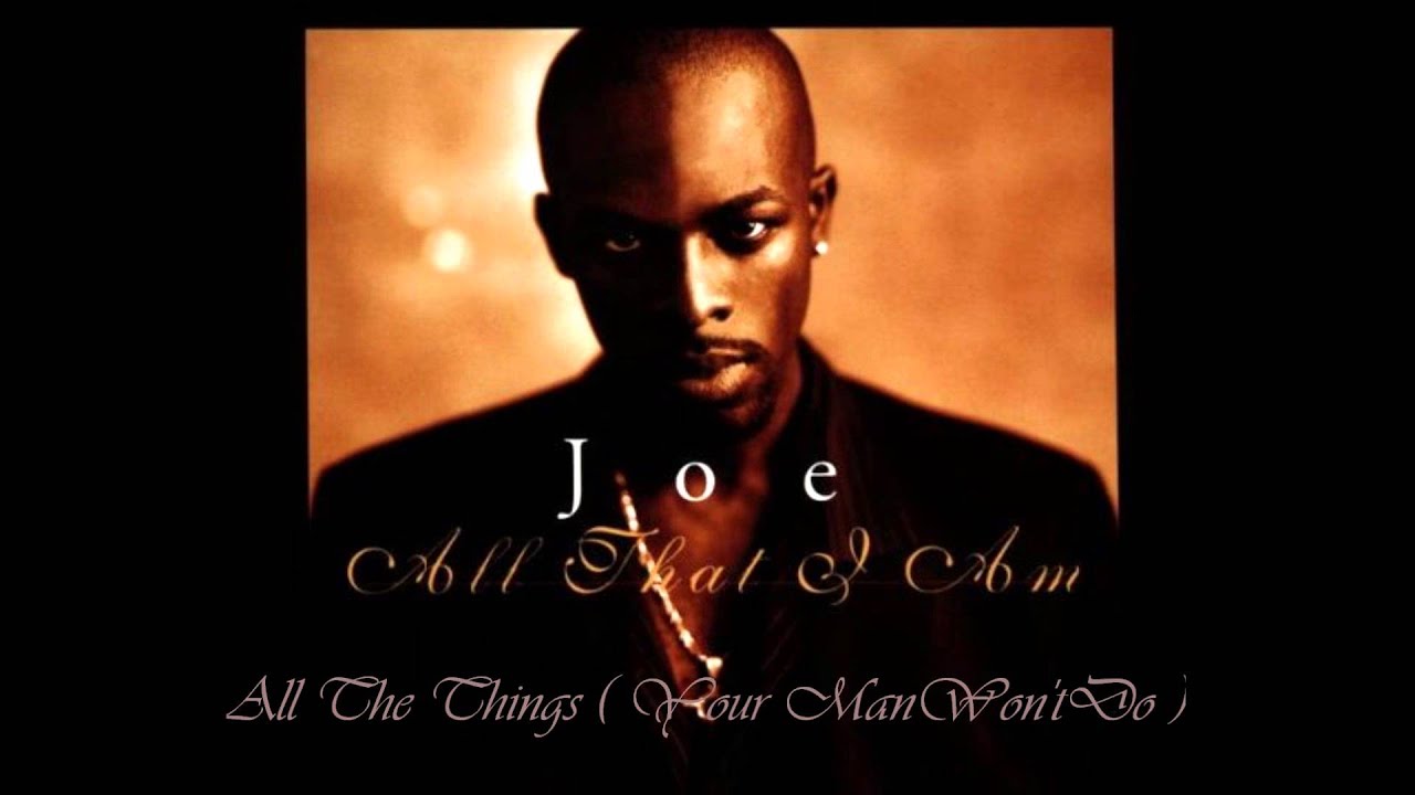 Return II Love ♪: Joe - All The Things ( Your Man Won't Do ) - YouTube