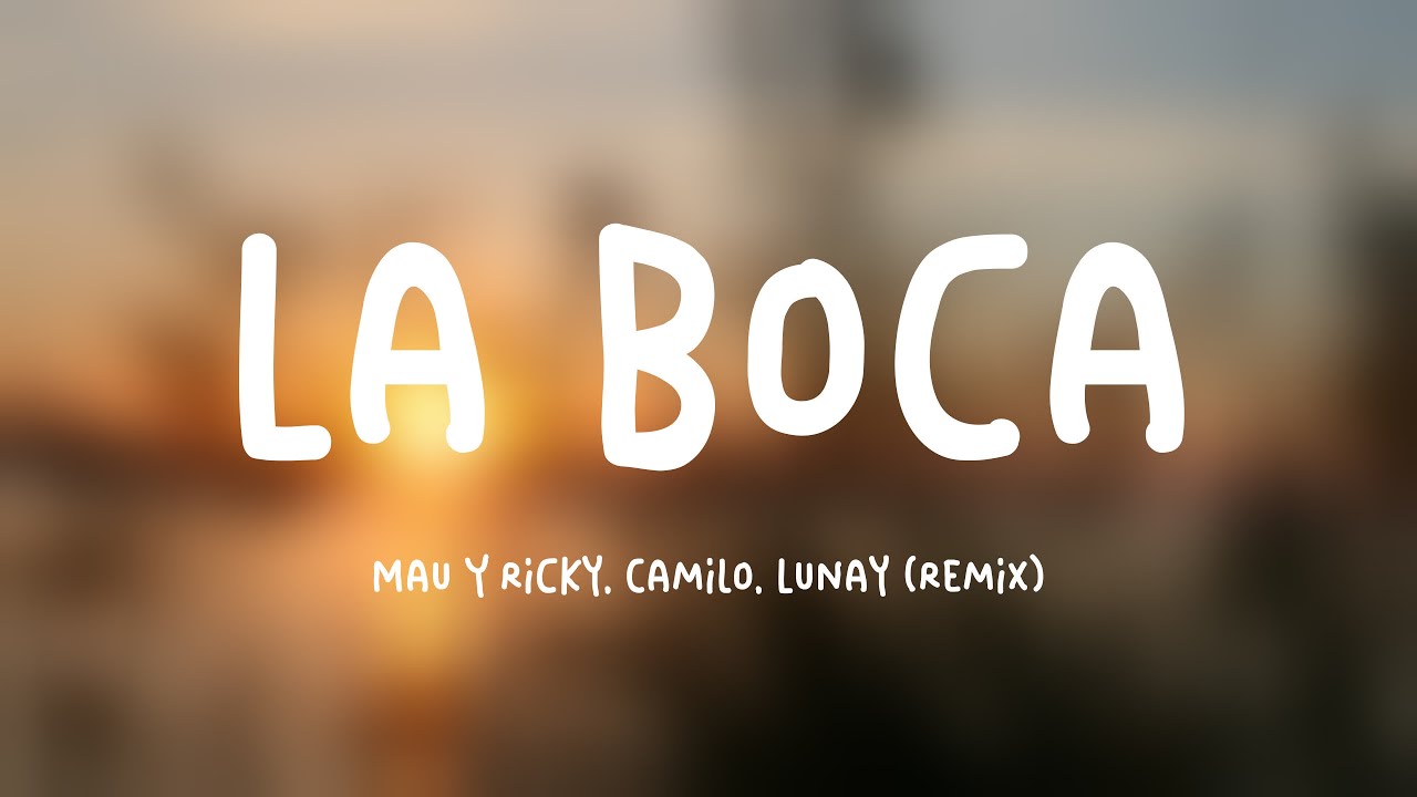 La Boca - Mau Y Ricky, Camilo, Lunay (Remix) {Lyrics Video} 🎹 - YouTube