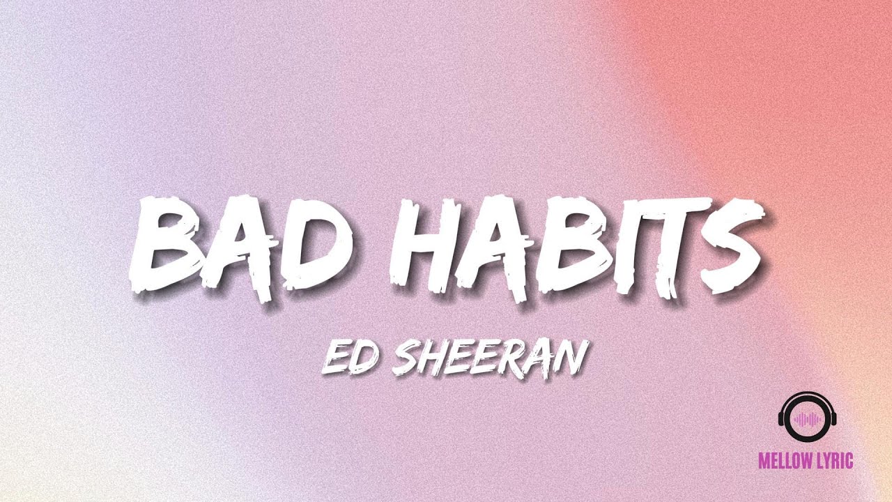 Ed Sheeran - Bad Habits (Lyrics - MELLOW LYRIC) - YouTube