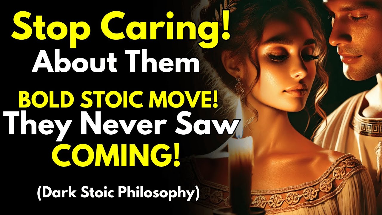 How To Stop Caring About Them | Bold Stoic Move They Never Saw Coming! - YouTube