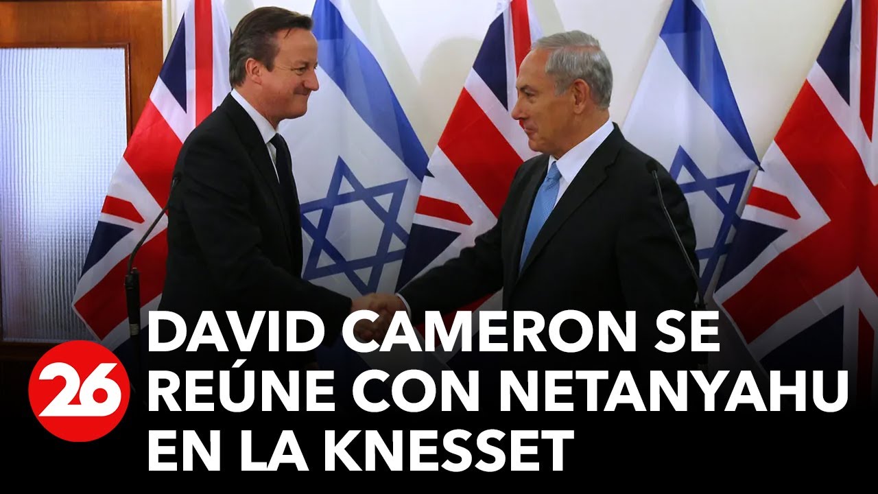 David Cameron se reúne con Benjamín Netanyahu en la Knesset - YouTube