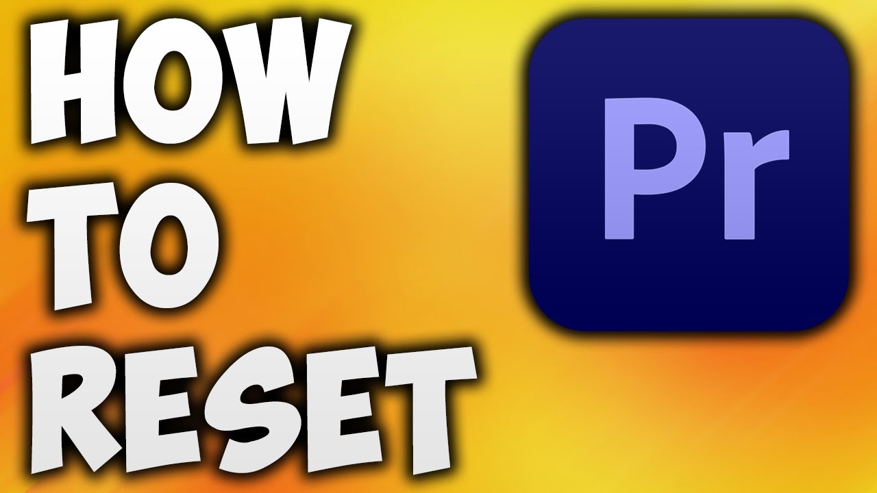 How to Reset Adobe Premiere Pro to Default Settings - Premiere Pro ...