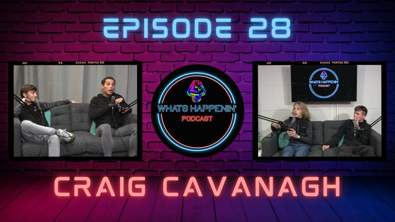 CRAIG CAVANAGH - Whats Happenin’ Podcast EP-28 - YouTube