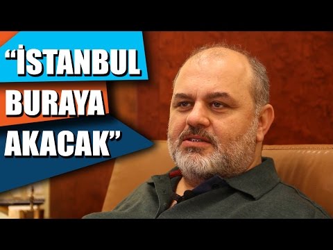 Tahir Kıran : İstanbul buraya akacak
