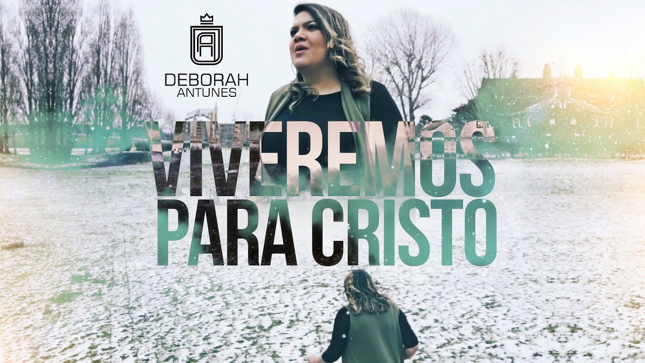 VIVEREMOS PARA CRISTO | CLIPE OFICIAL | SINGLE | DEBORAH ANTUNES - YouTube